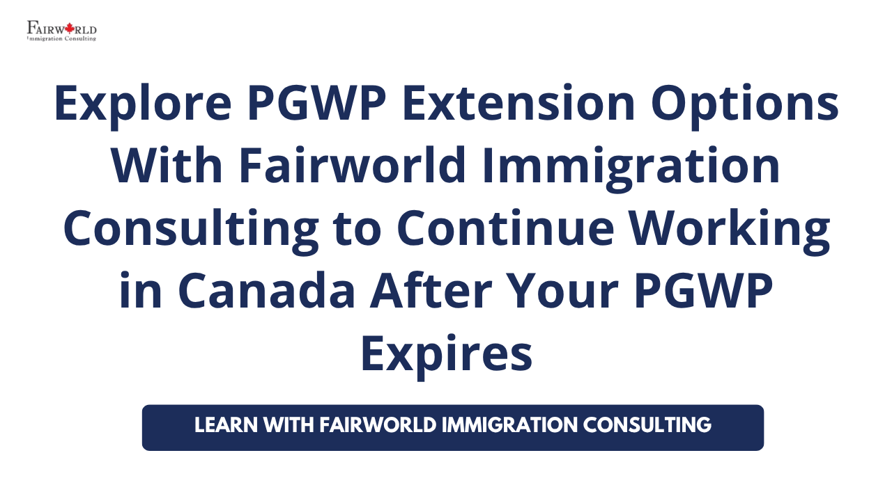 PGWP Extension: Options to Continue Working in Canada